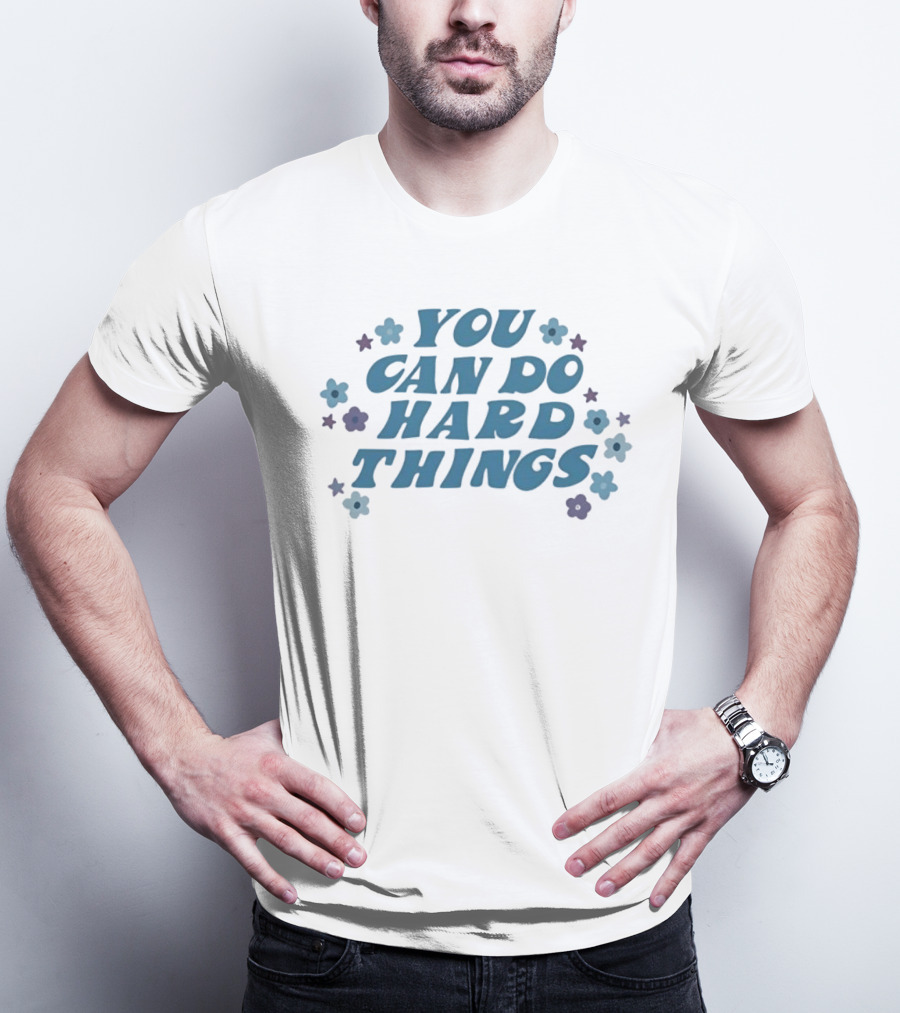 You Can Do Hard Things Motivational Message With Floral Accents T-Shirt