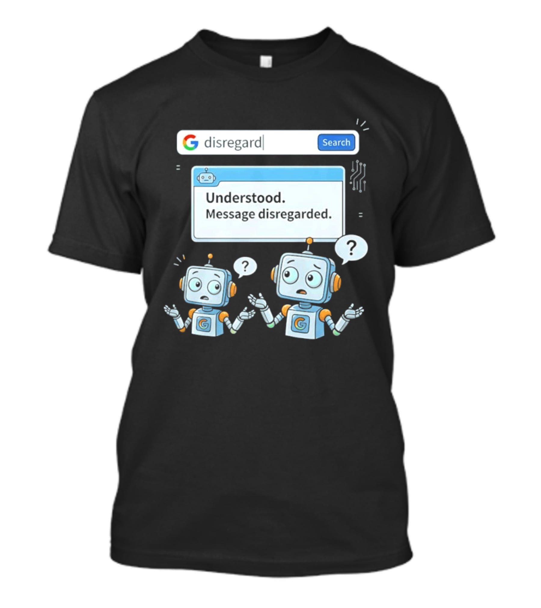 Google Disregard Search Understood Message Disregarded Robot Confusion T-Shirt