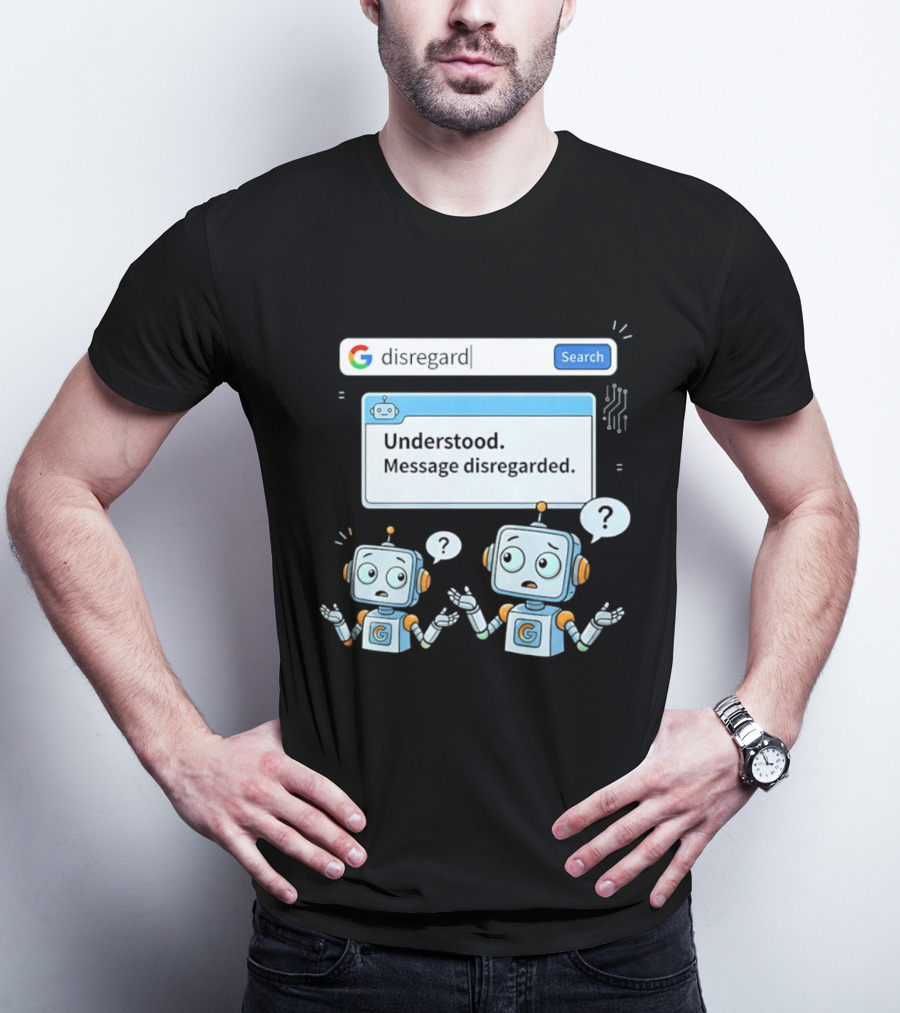 Google Disregard Search Understood Message Disregarded Robot Confusion T-Shirt