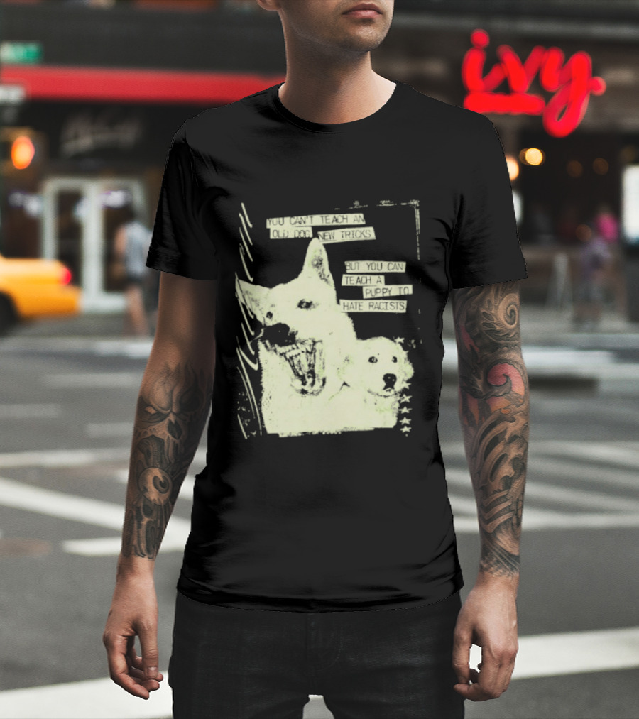 Old Dog New Tricks Puppy Hate Racists T-Shirt
