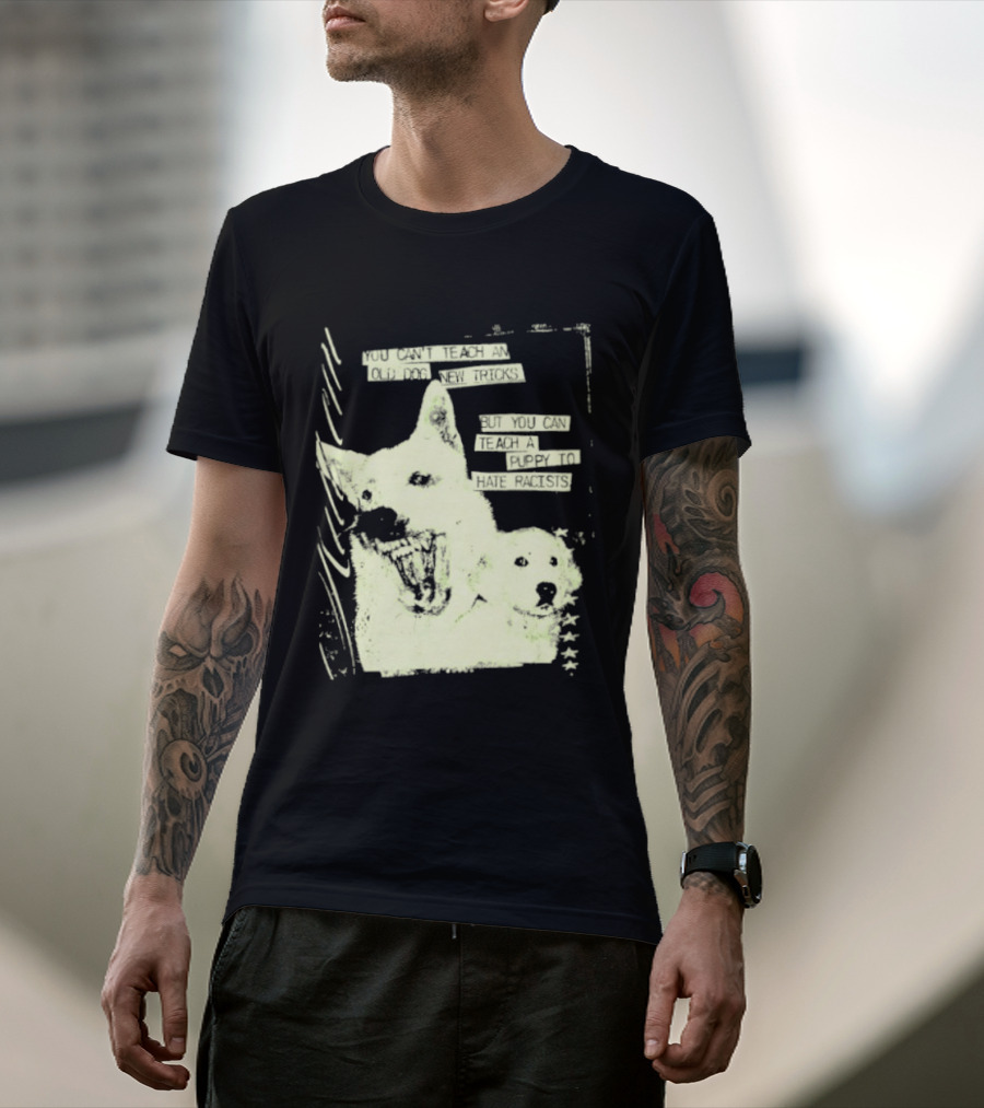 Old Dog New Tricks Puppy Hate Racists T-Shirt