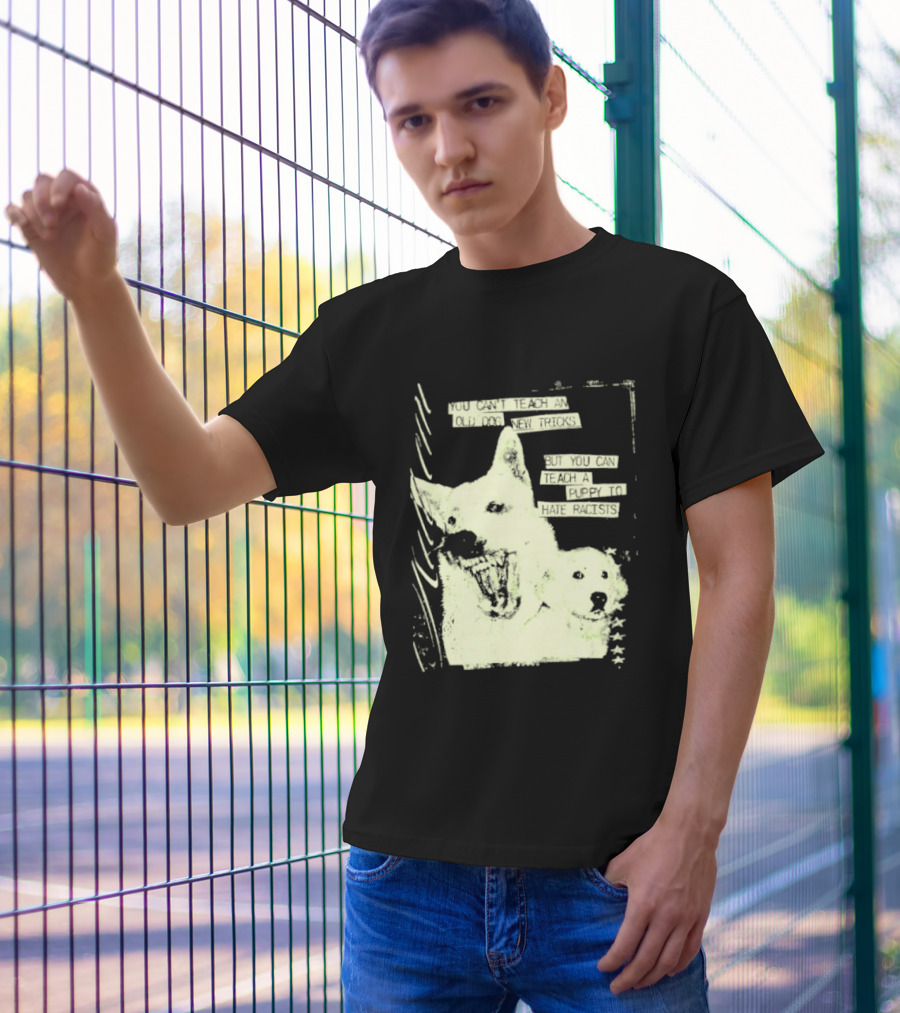 Old Dog New Tricks Puppy Hate Racists T-Shirt