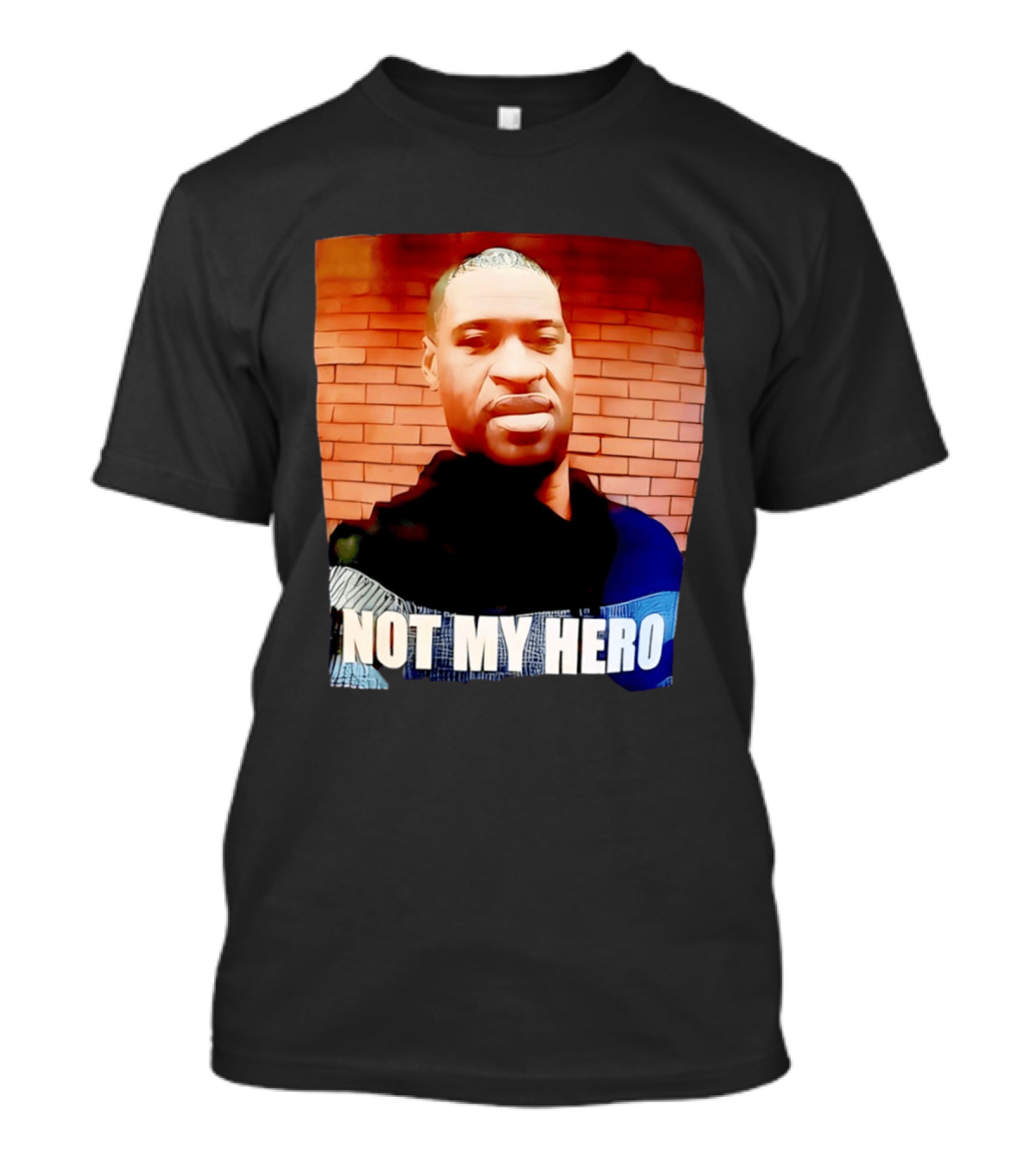 George Floyd Not My Hero T-Shirt