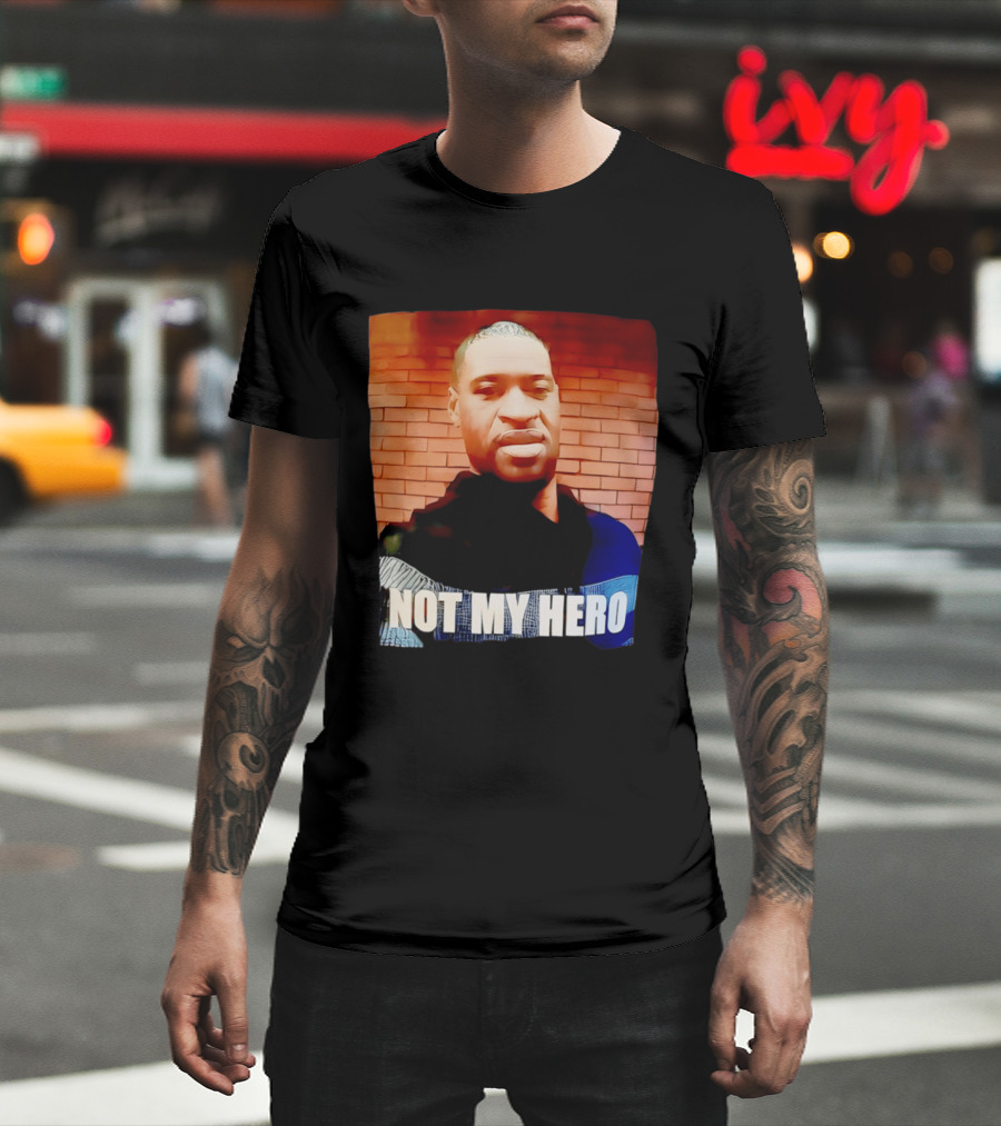 George Floyd Not My Hero T-Shirt