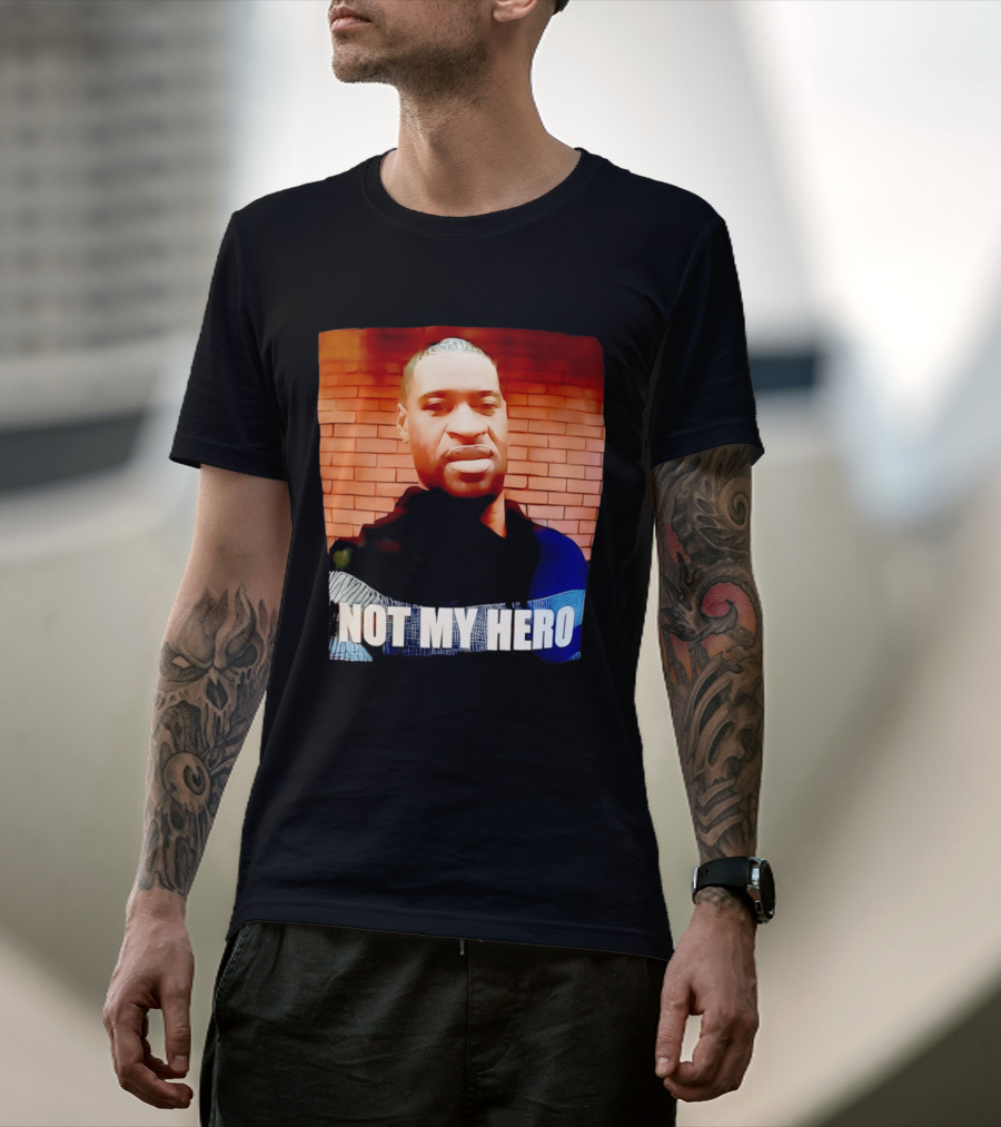 George Floyd Not My Hero T-Shirt
