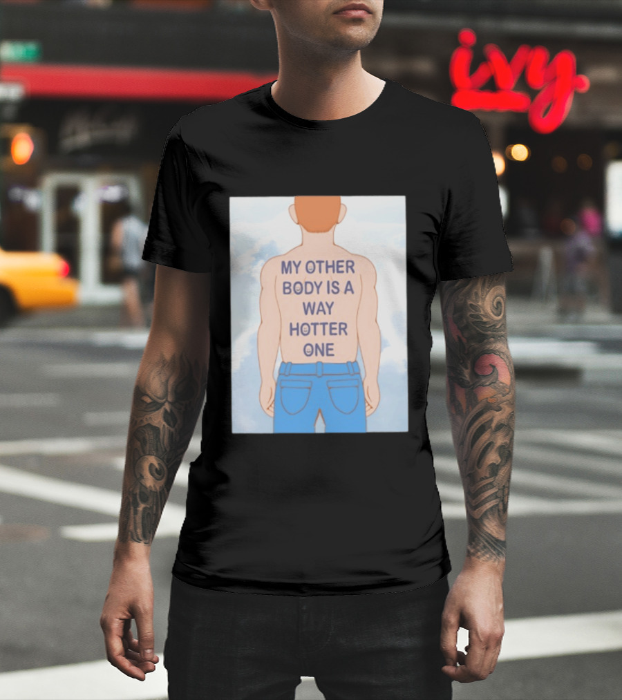 Human My Other Body Is A Way Hotter One Back Text Jeans T-Shirt