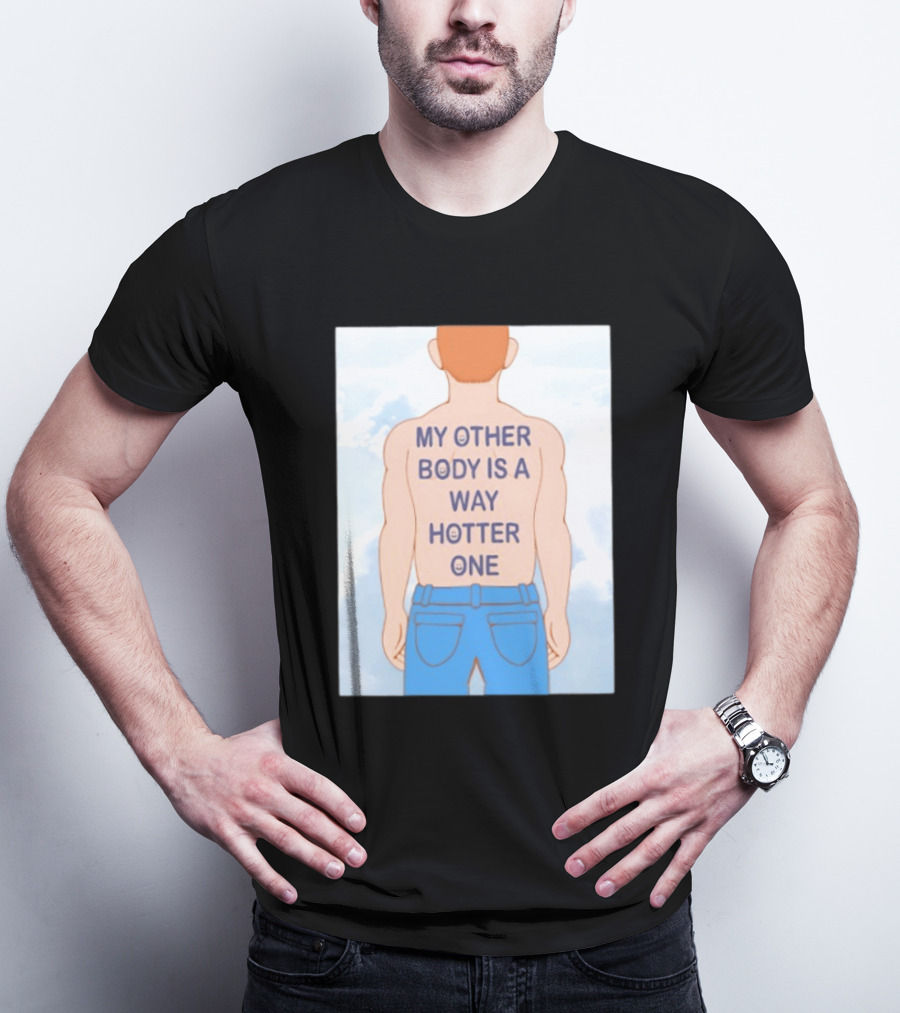 Human My Other Body Is A Way Hotter One Back Text Jeans T-Shirt