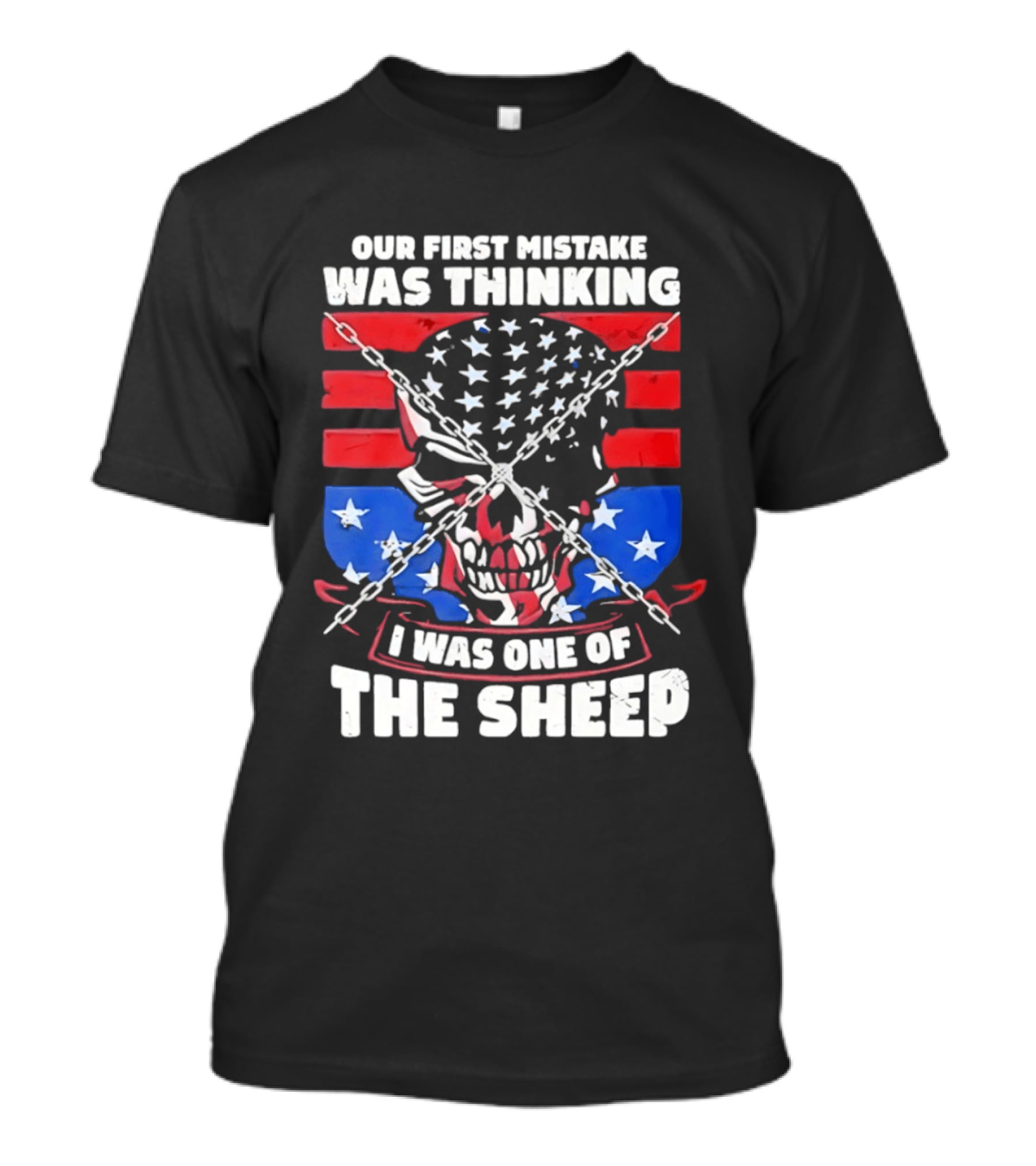 Our First Mistake Was Thinking I Was One Of The Sheep American Flag Skull Chains T-Shirt
