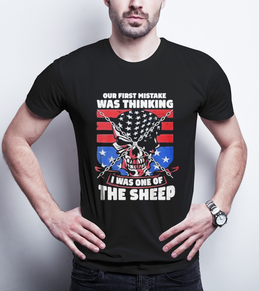 Our First Mistake Was Thinking I Was One Of The Sheep American Flag Skull Chains T-Shirt