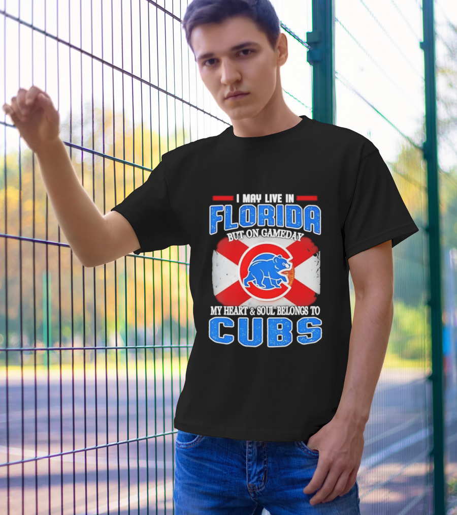 I May Live In Florida But On Gameday My Heart And Soul Belongs To Cubs T-Shirt