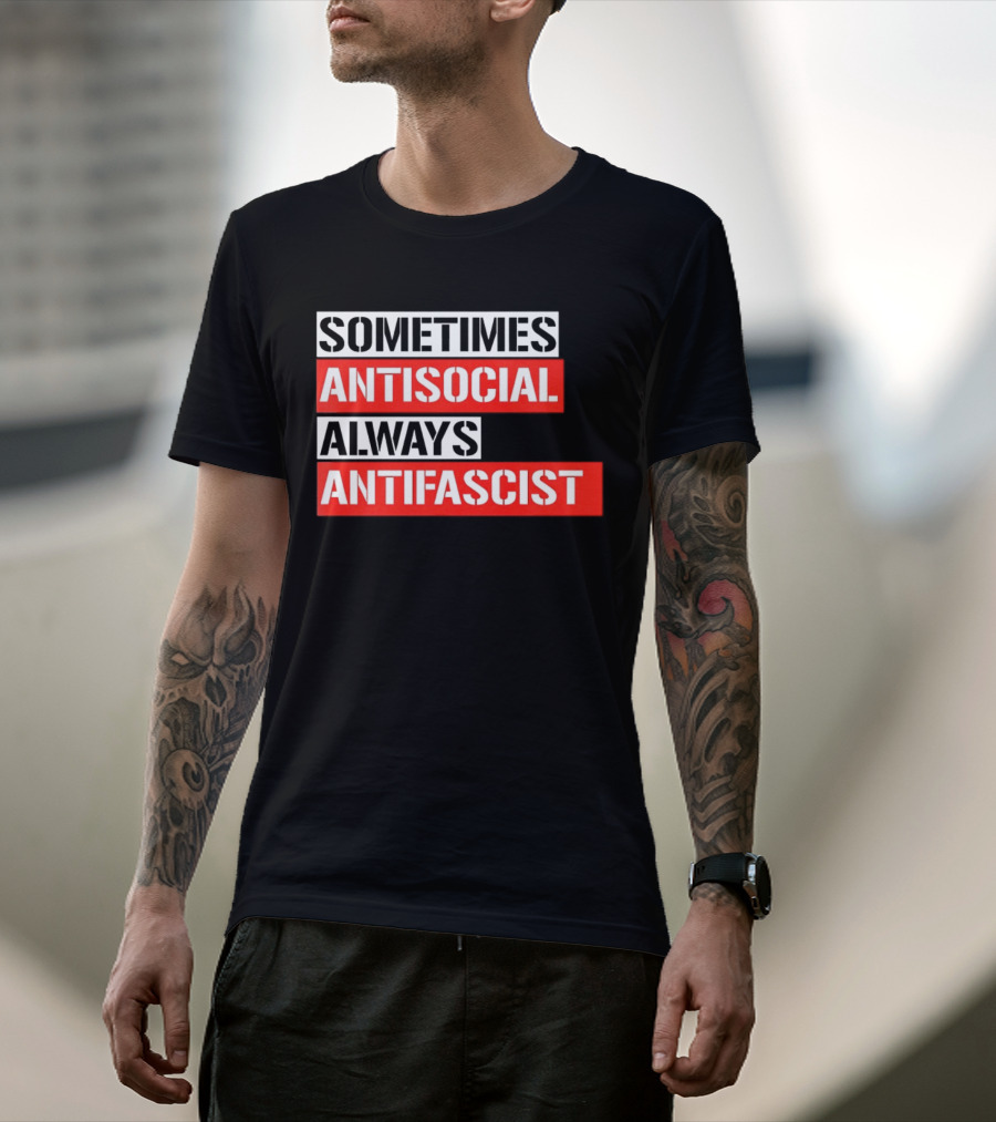 Sometimes Antisocial Always Antifascist T-Shirt