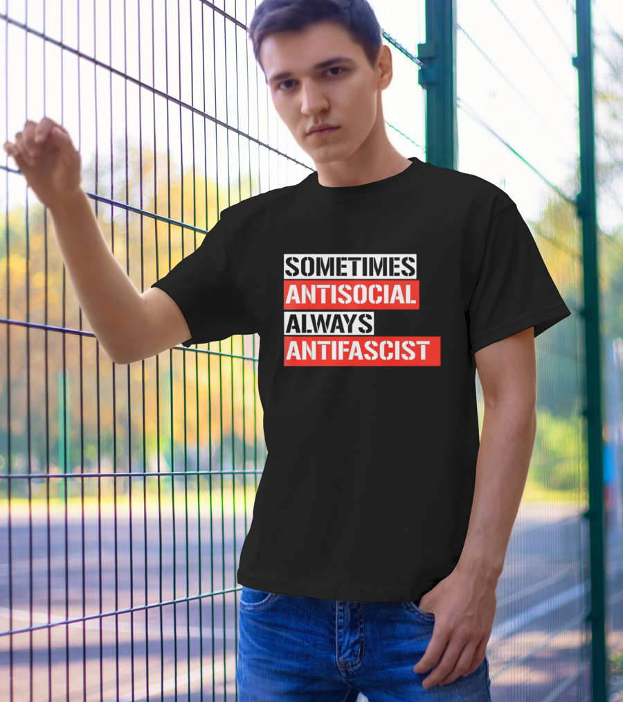 Sometimes Antisocial Always Antifascist T-Shirt