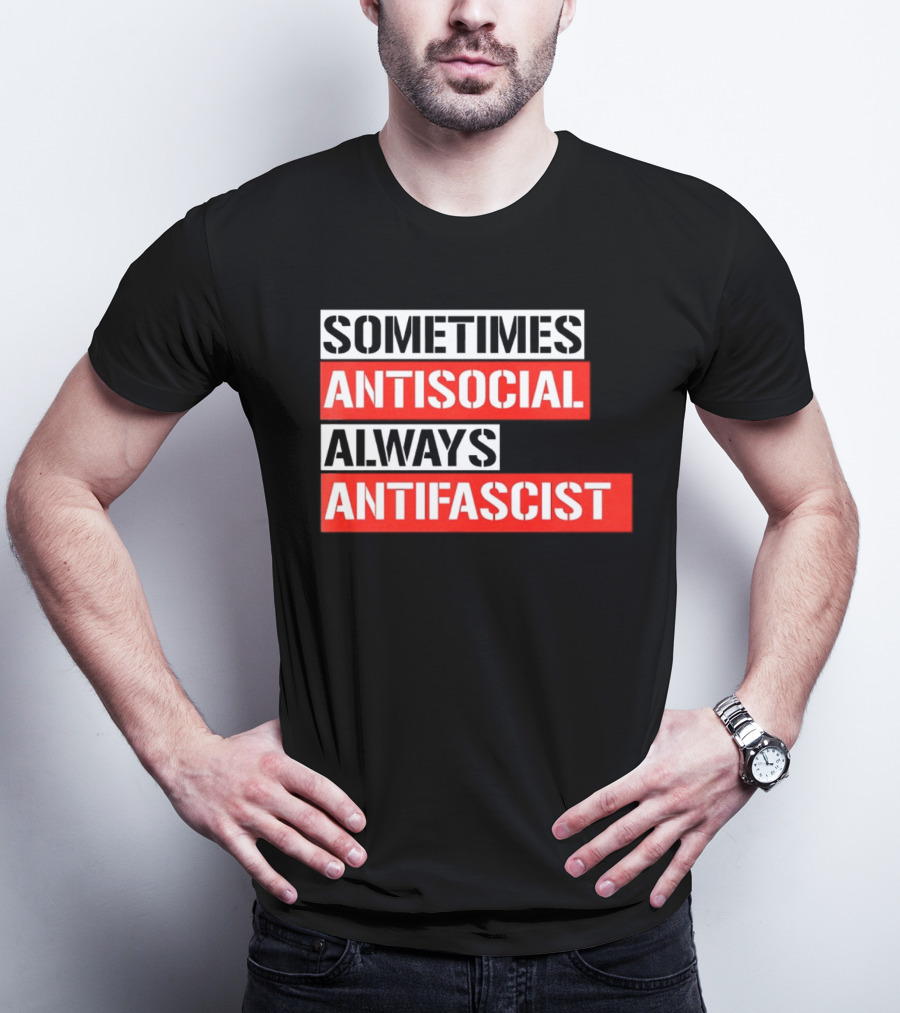 Sometimes Antisocial Always Antifascist T-Shirt