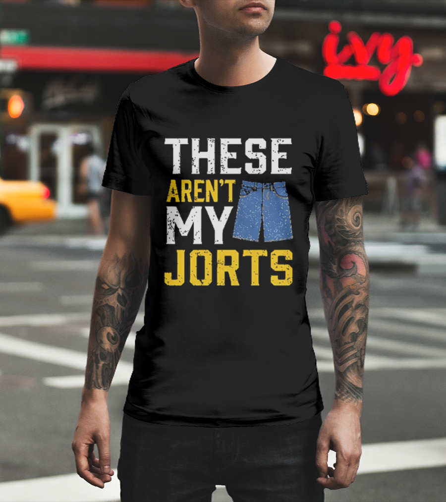 These Aren't My Jorts Denim Humor T-Shirt