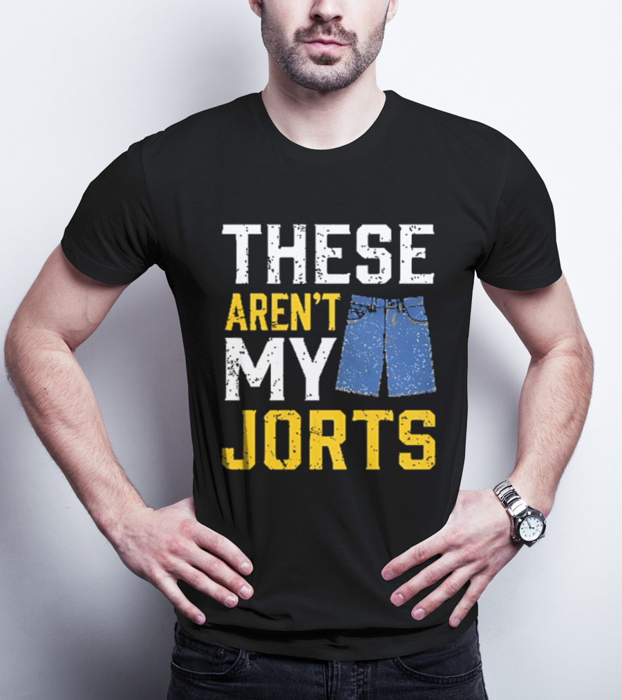 These Aren't My Jorts Denim Humor T-Shirt