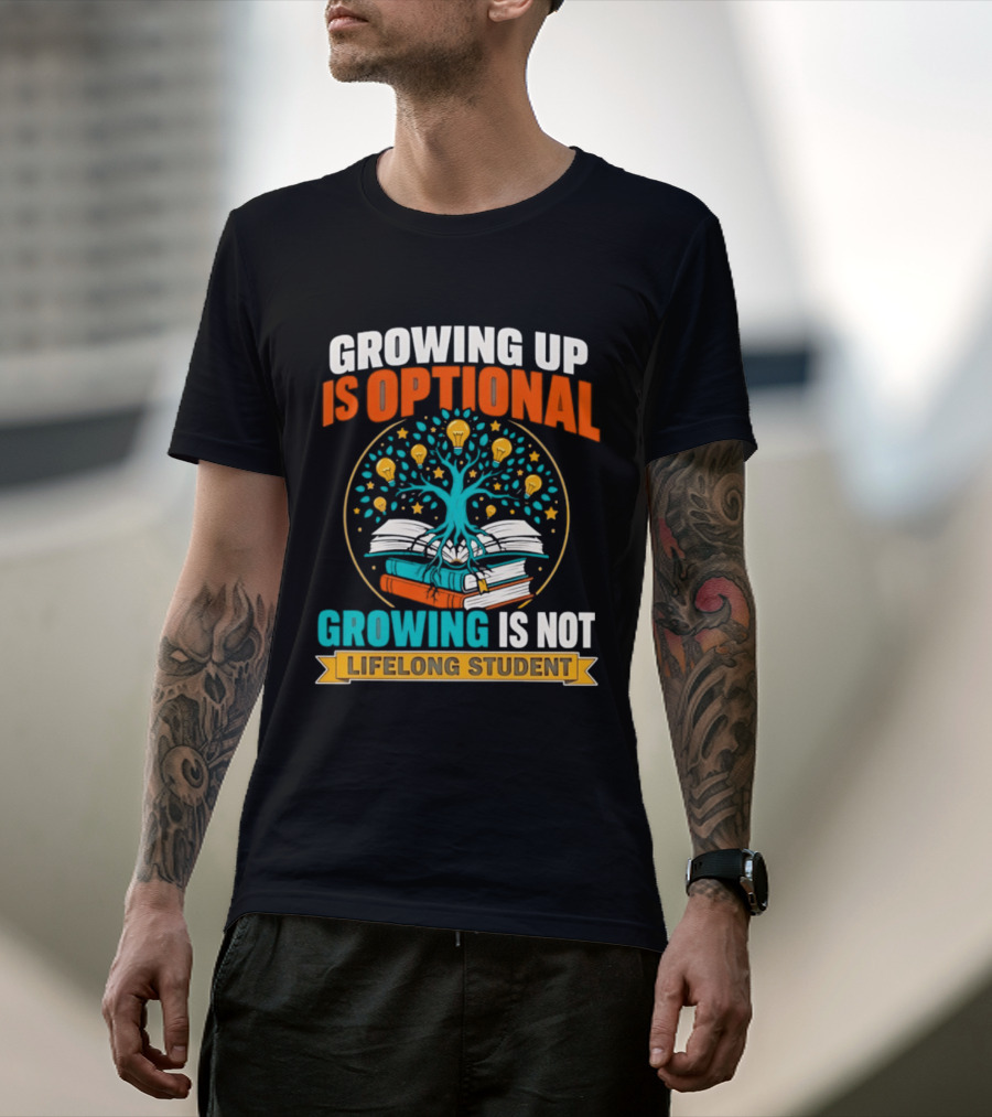 Growing Up Is Optional Growing Is Not Lifelong Student Motivational Tree And Books T-Shirt