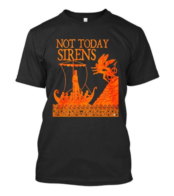 Not Today Sirens Odysseus The Odyssey Ancient Greek Epic Ship Scene T-Shirt