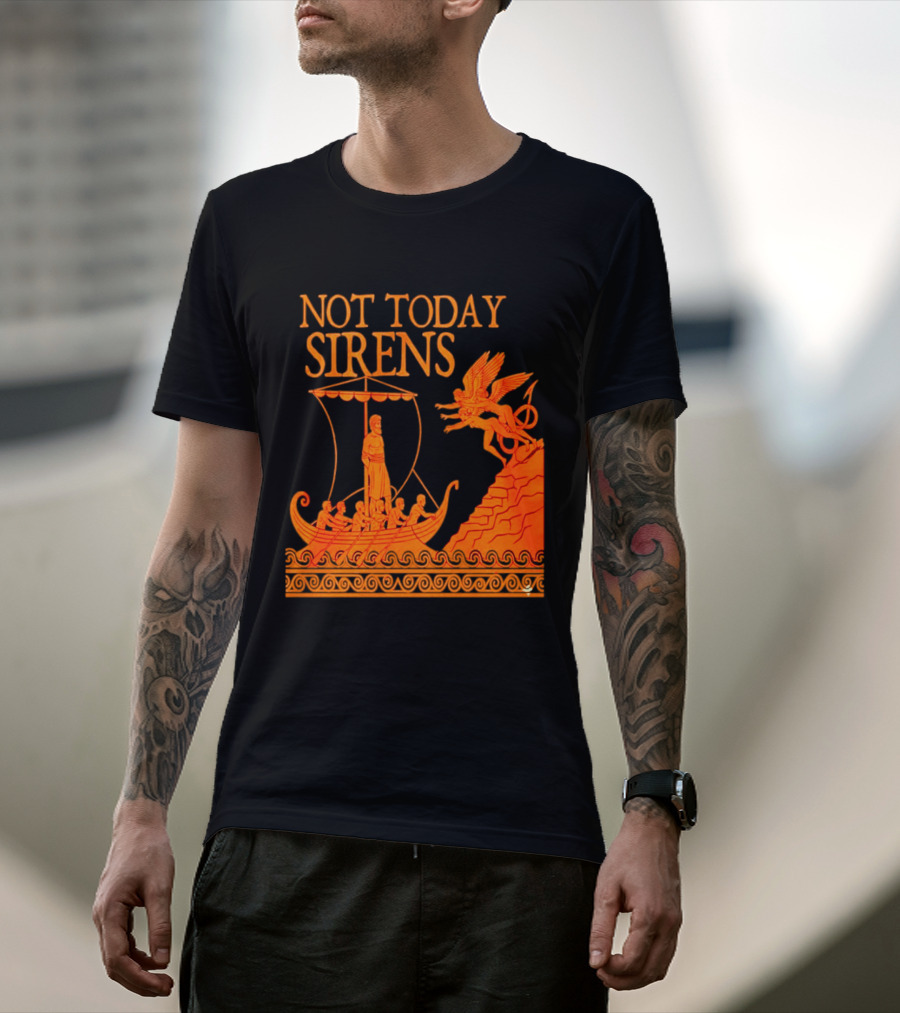 Not Today Sirens Odysseus The Odyssey Ancient Greek Epic Ship Scene T-Shirt