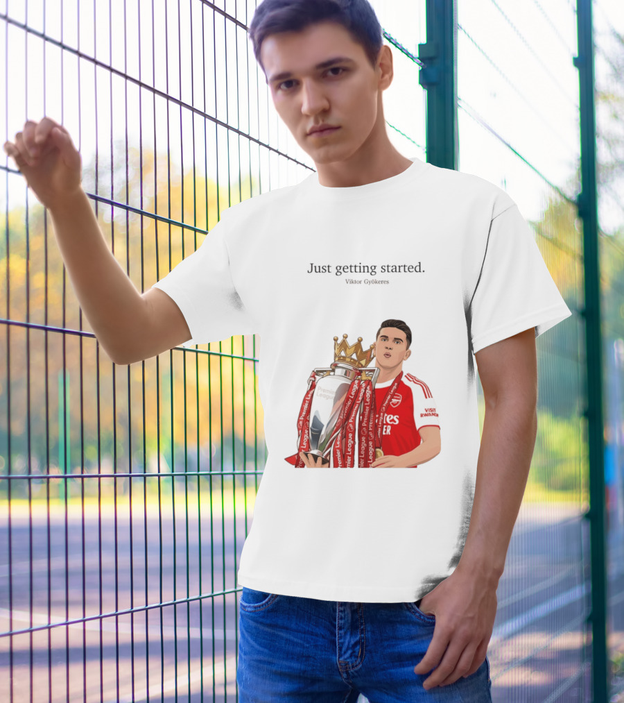 Viktor Gyokeres Premier League Arsenal Just Getting Started T-Shirt