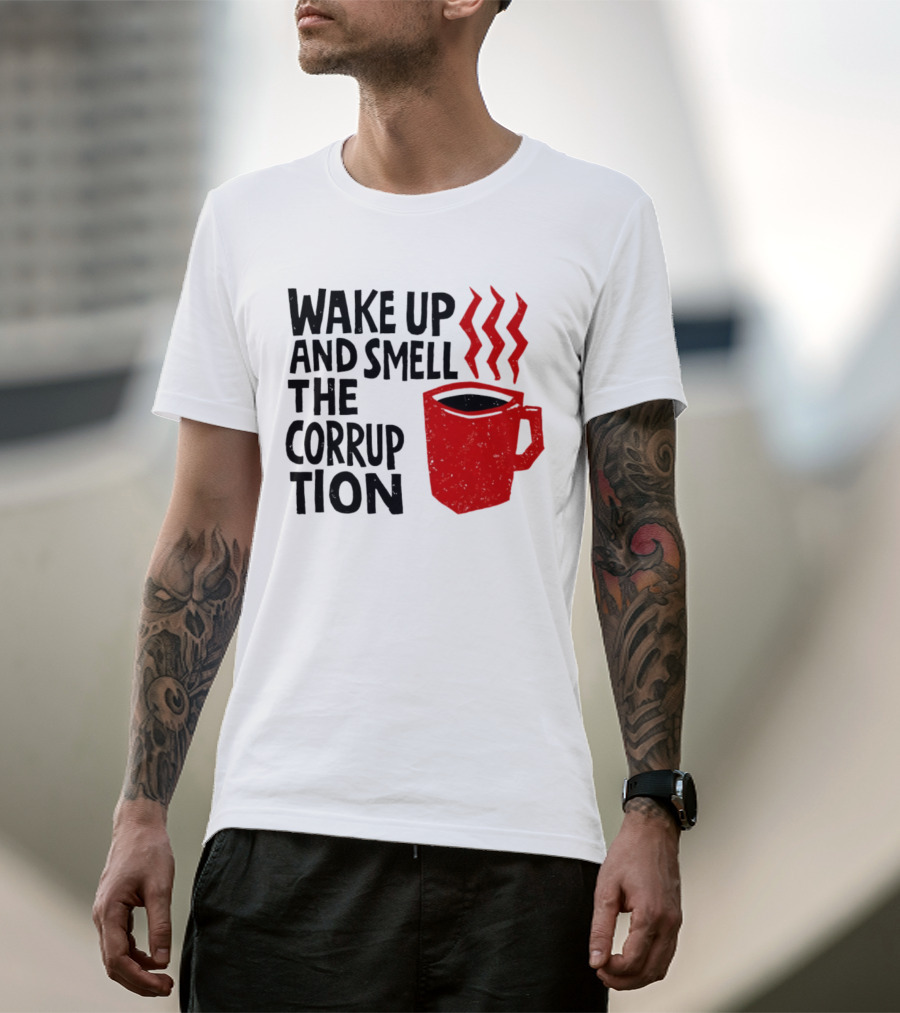 Wake Up And Smell The Corruption Red Coffee Cup Steam T-Shirt
