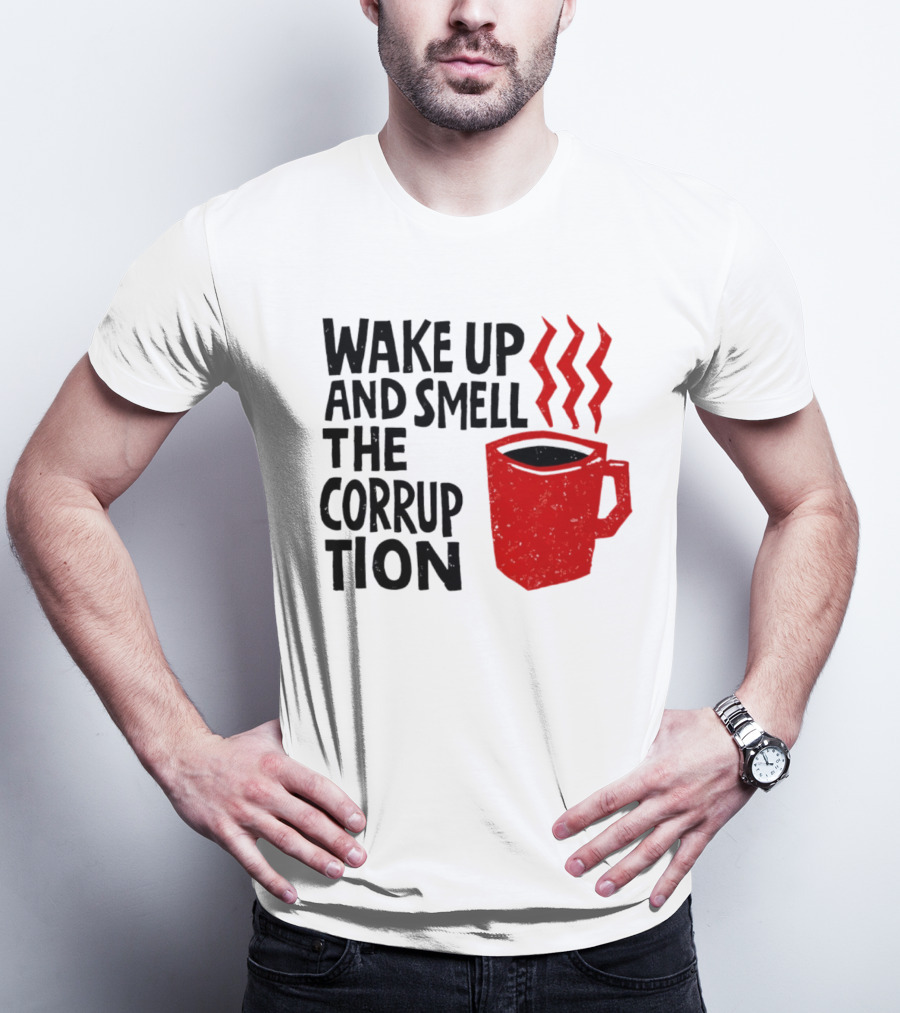 Wake Up And Smell The Corruption Red Coffee Cup Steam T-Shirt