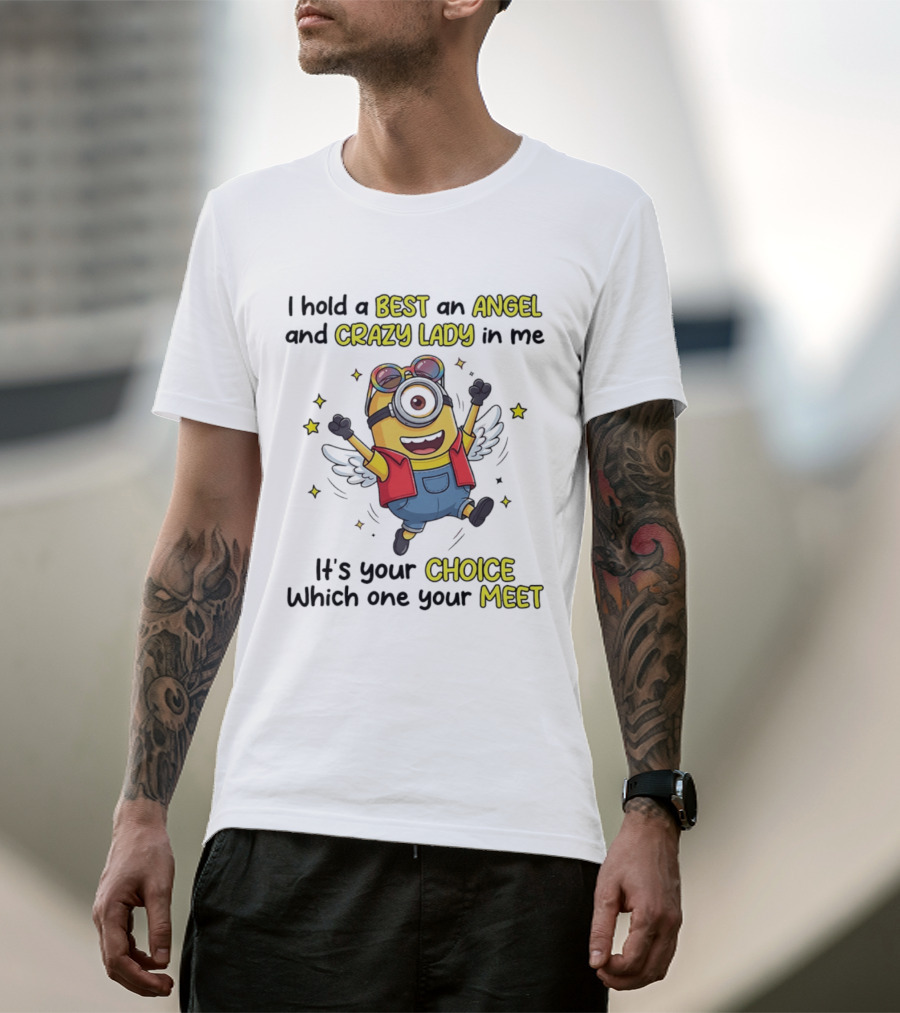 I Hold A Best An Angel And Crazy Lady In Me Minion It's Your Choice Which One You Meet T-Shirt