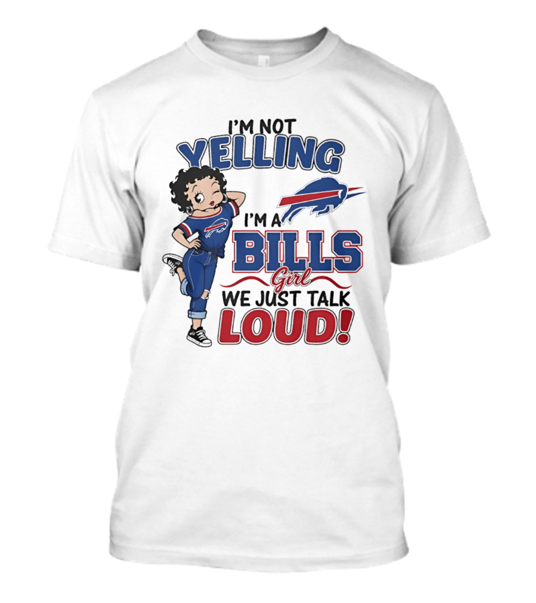 I'm Not Yelling I'm A Bills Girl We Just Talk Loud T-Shirt