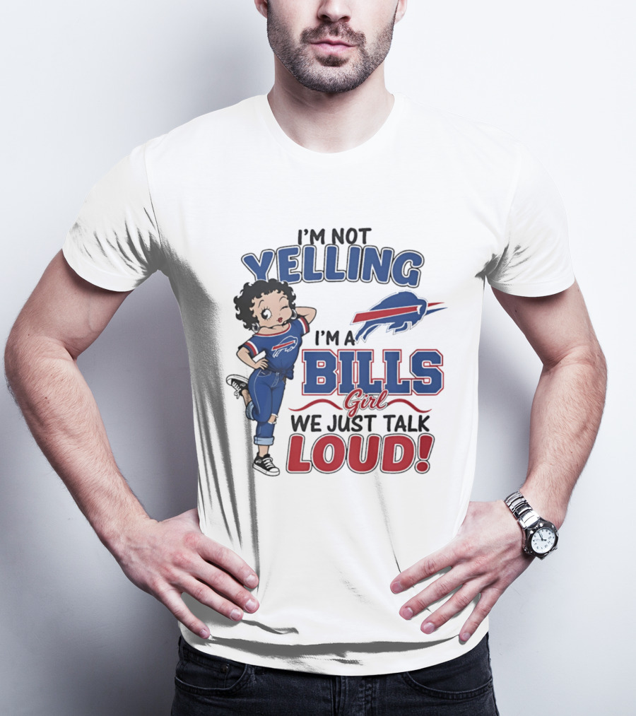 I'm Not Yelling I'm A Bills Girl We Just Talk Loud T-Shirt