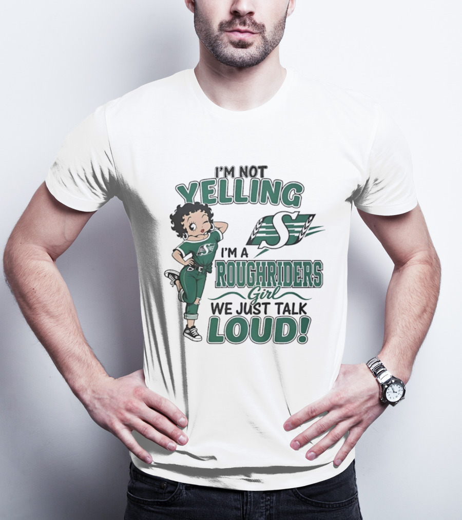 I'm Not Yelling I'm A Roughriders Girl We Just Talk Loud Loud T-Shirt