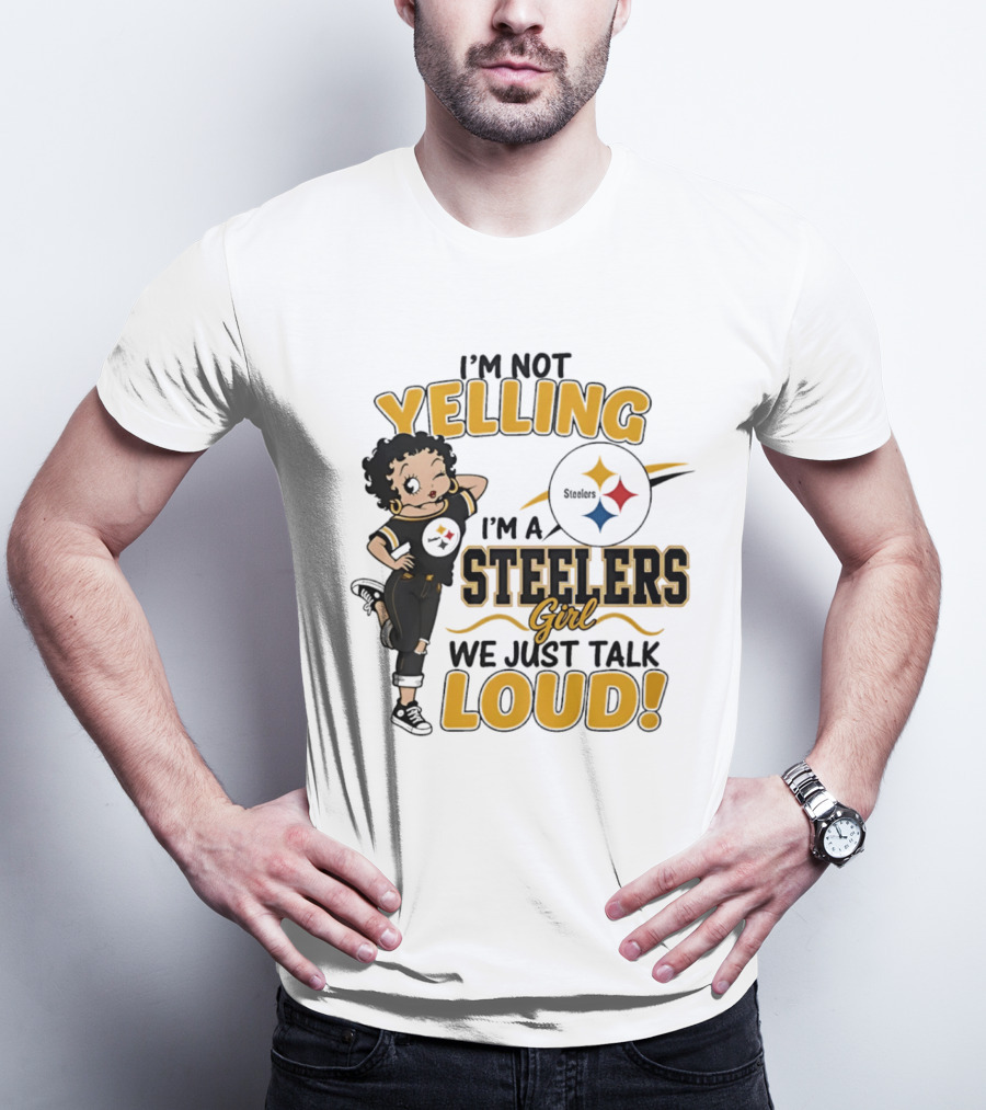I'm Not Yelling I'm A Steelers Girl We Just Talk Loud Steelers T-Shirt