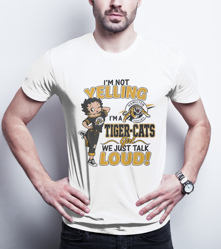 I'm Not Yelling I'm A Hamilton Tiger Cats Girl We Just Talk Loud T-Shirt