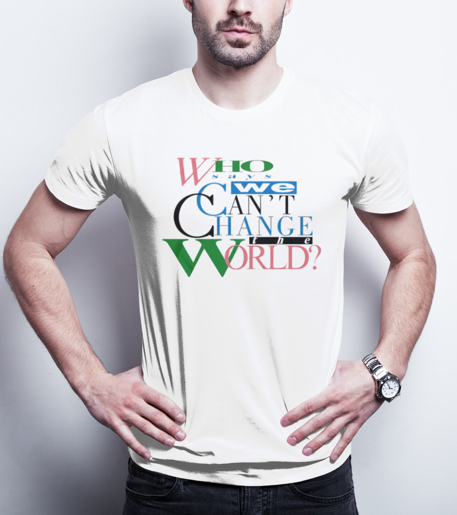 LeBron James Who Says We Can't Change The World T-Shirt