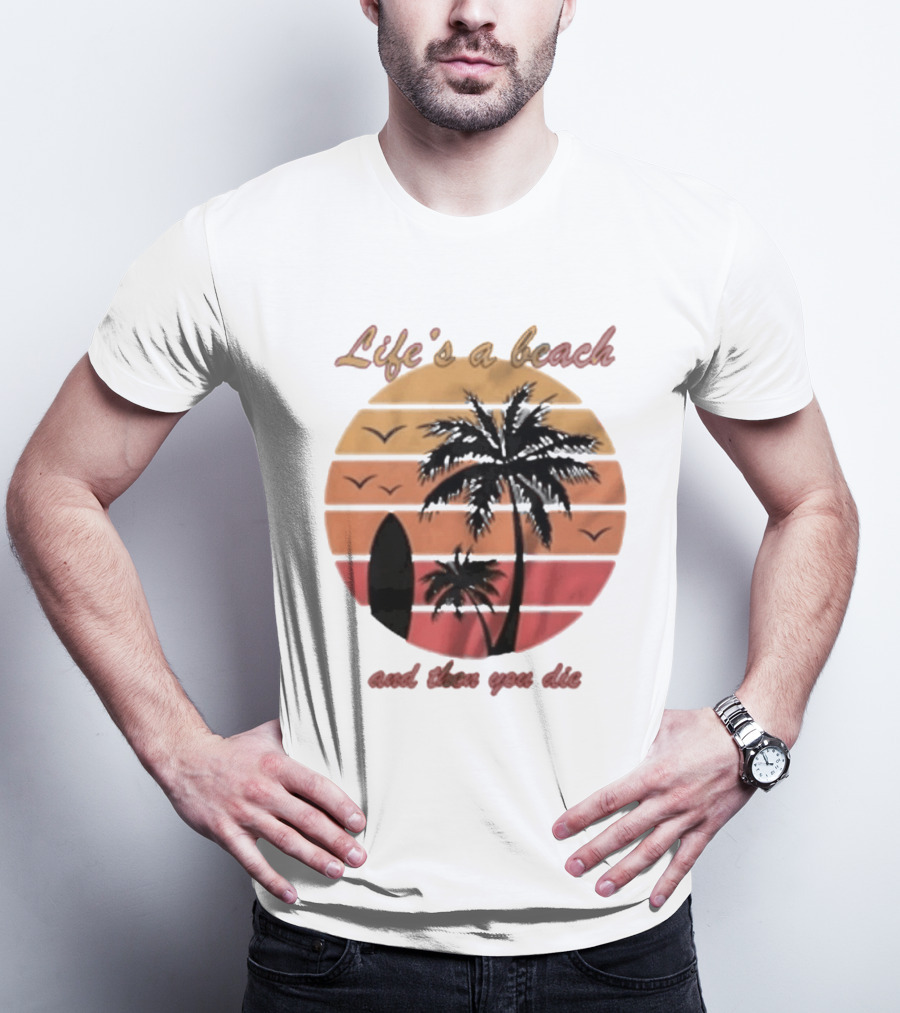 Life's A Beach And Then You Die Surfboard Palm Tree Sunset T-Shirt