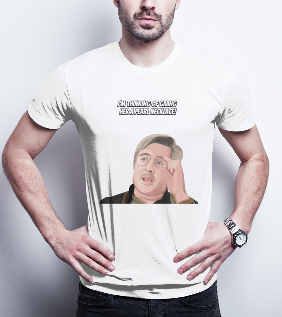 I'm Thinking Of Giving Her A Pearl Necklace Max And Paddy T-Shirt