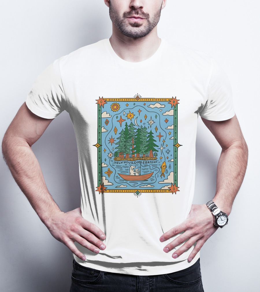Tell Your Dog I Said Hi Outdoors Fishing In Forest Lake Nature Scene T-Shirt