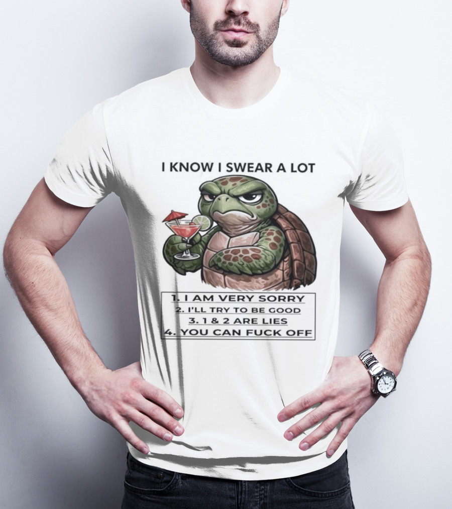 Turtle I Know I Swear A Lot I Am Very Sorry I'll Try To Be Good LIE T-Shirt