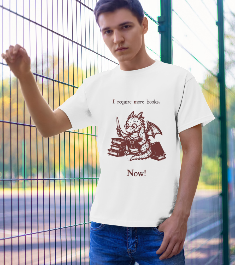I Require More Books Now Dragon Reading Fantasy Nerd Lover T-Shirt