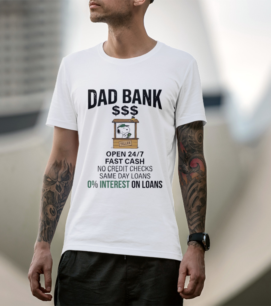 Dad Bank Open 24/7 Fast Cash Same Day Loans No Credit Checks 0% Interest Snoopy Teller T-Shirt