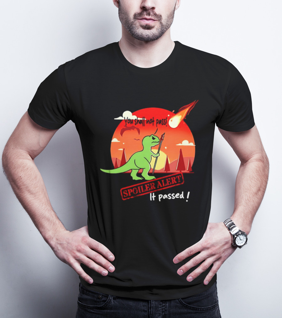 T Rex You Shall Not Pass Spoiler Alert Meteor It Passed T-Shirt