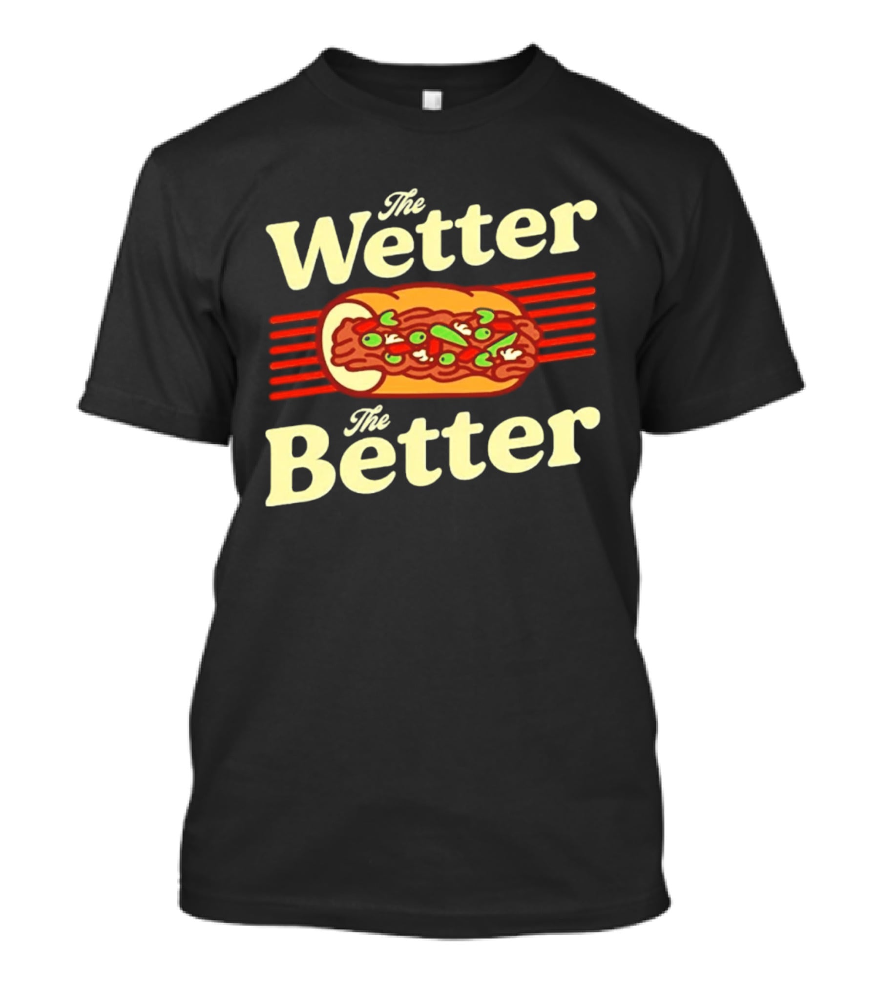 The Wetter The Better Italian Beef Sandwich T-Shirt