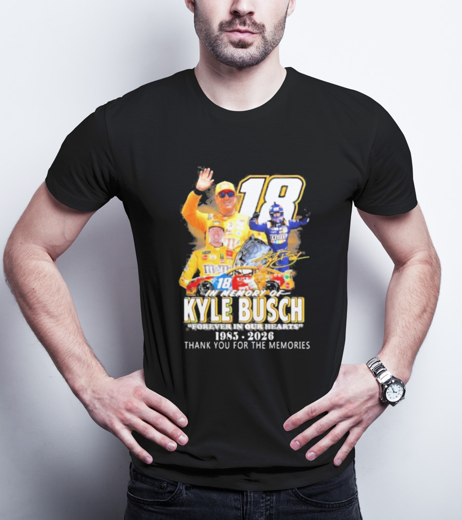 In Memory Of Kyle Busch Forever In Our Hearts Thank You For The Memories 1985 2026 NASCAR Racing Legend T-Shirt
