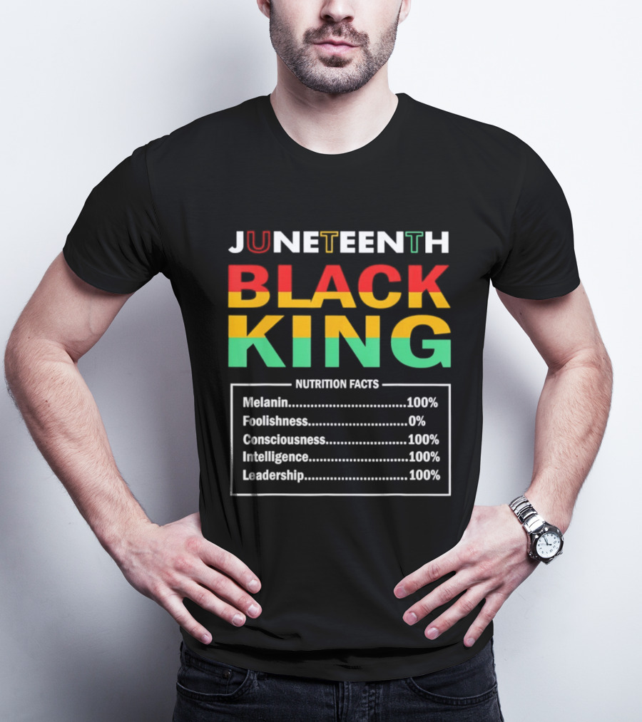 Juneteenth Black King Nutrition Facts Melanin Consciousness Intelligence Leadership T-Shirt