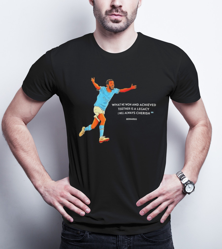 Bernardo Silva What We Won And Achieved Together Is A Legacy I Will Always Cherish T-Shirt