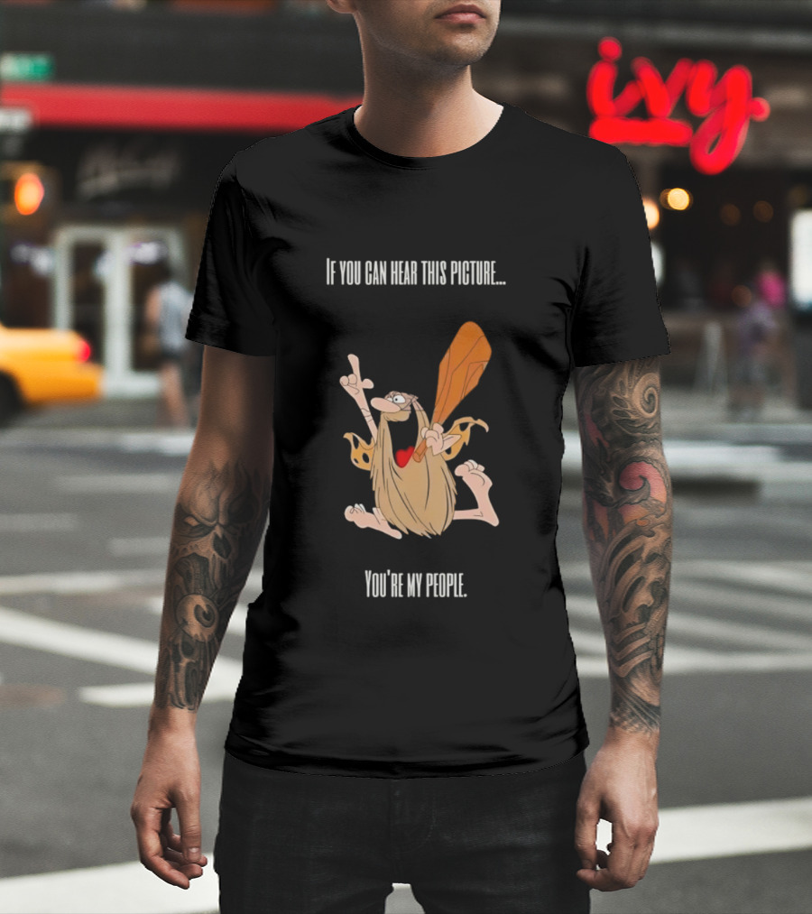 Captain Caveman If You Can Hear This Picture You're My People Iconic Humor T-Shirt