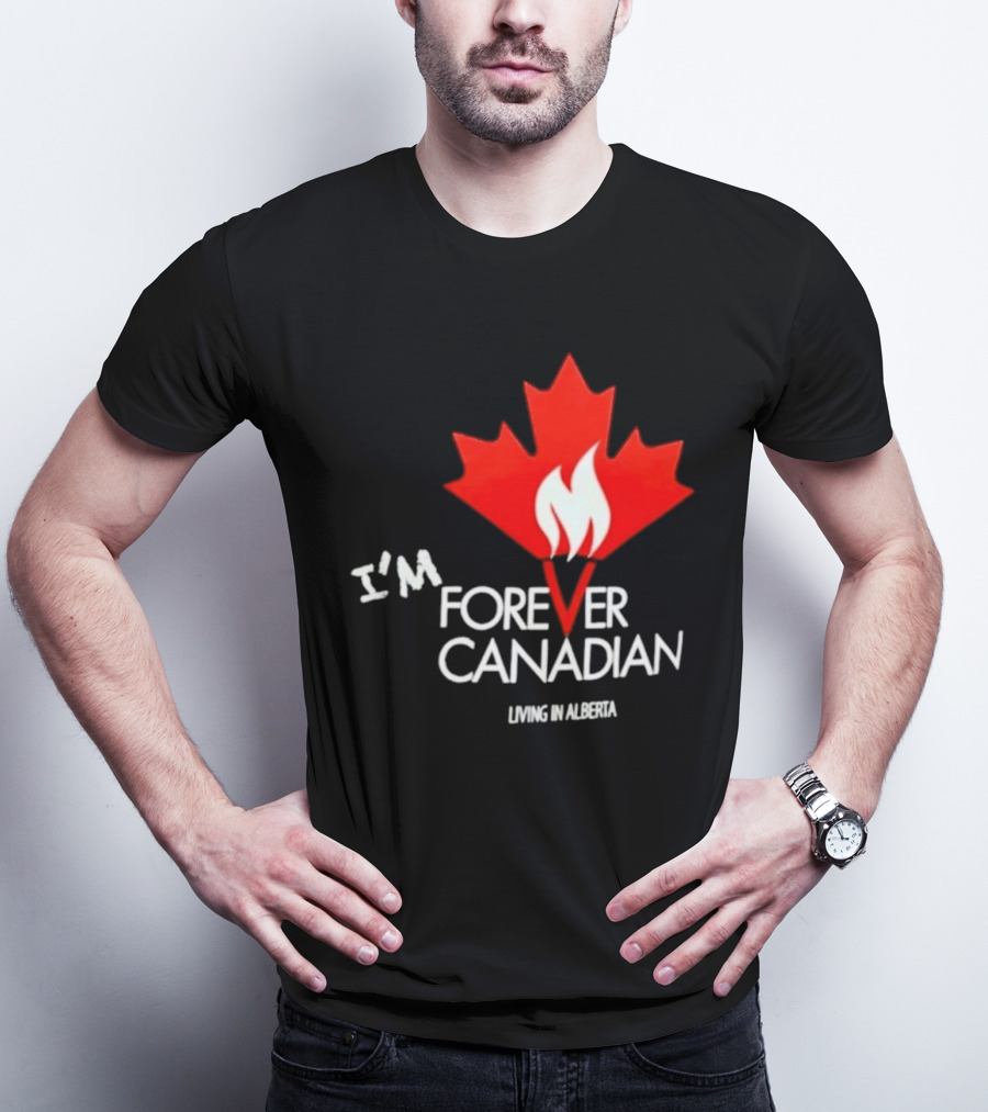 I'm Forever Canadian Living In Alberta Maple Leaf Flame T-Shirt