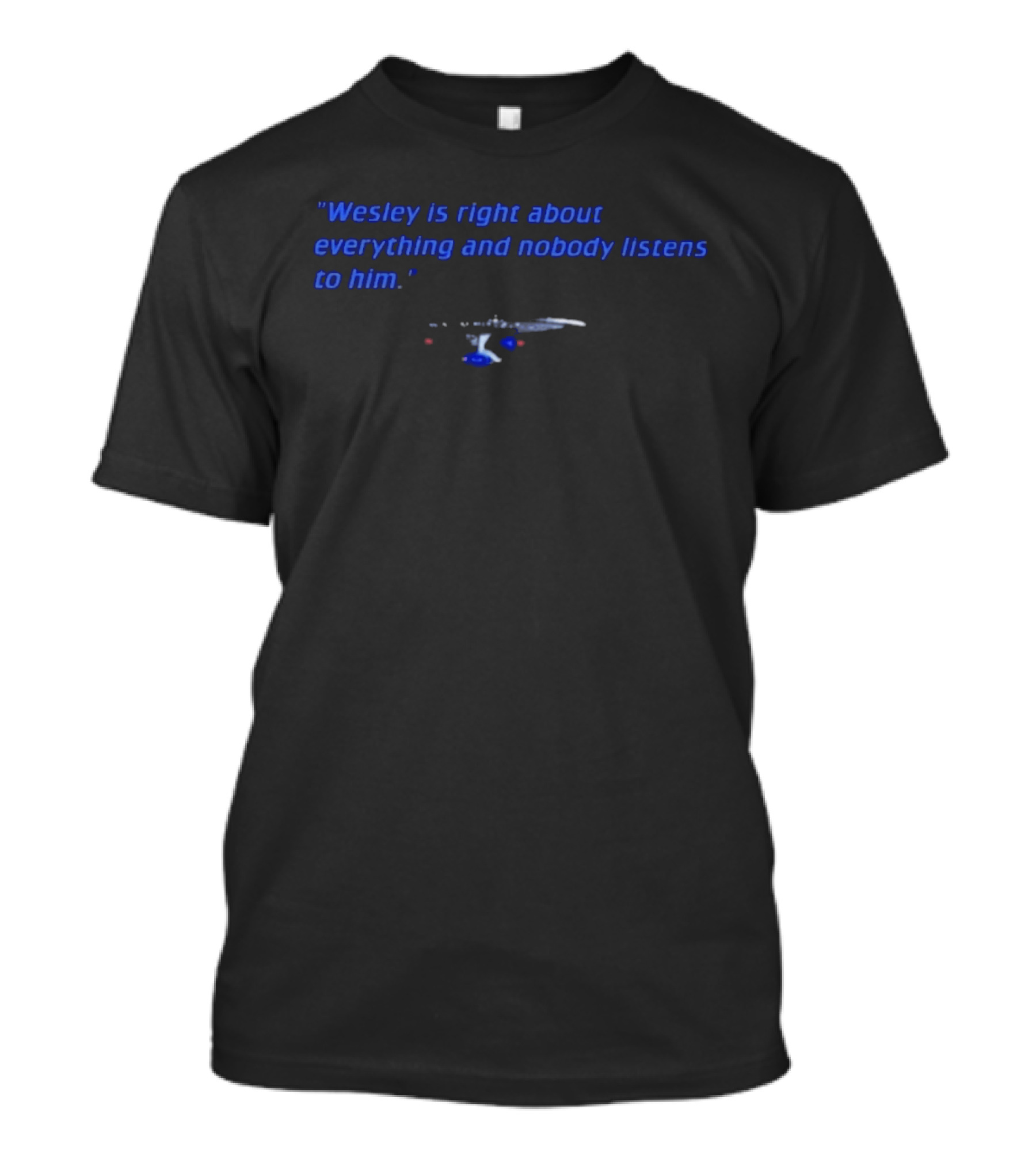 Wesley Is Right About Everything And Nobody Listens To Him Starship Reference T-Shirt