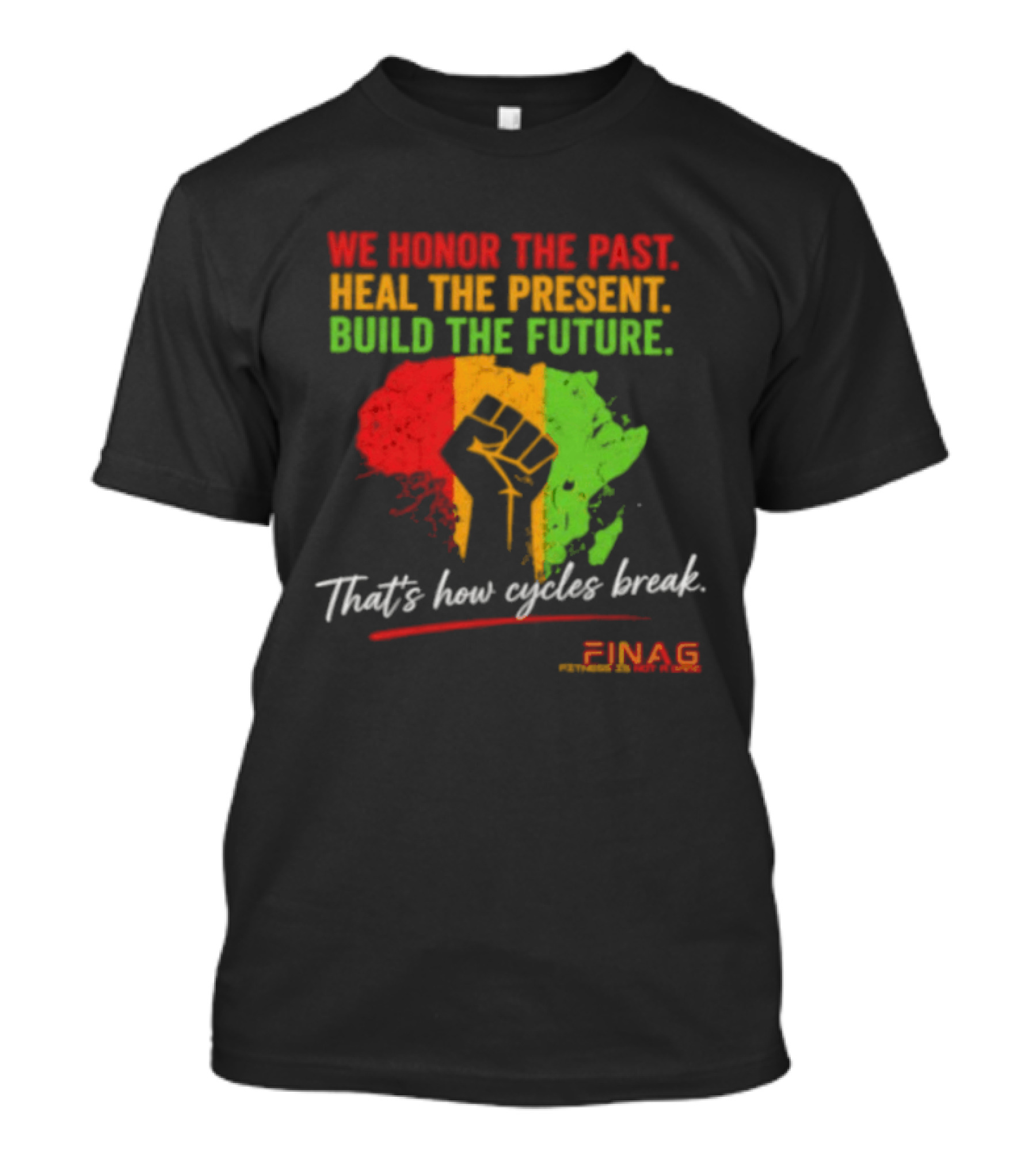 We Honor The Past Heal The Present Build The Future That's How Cycles Break RINAG T-Shirt