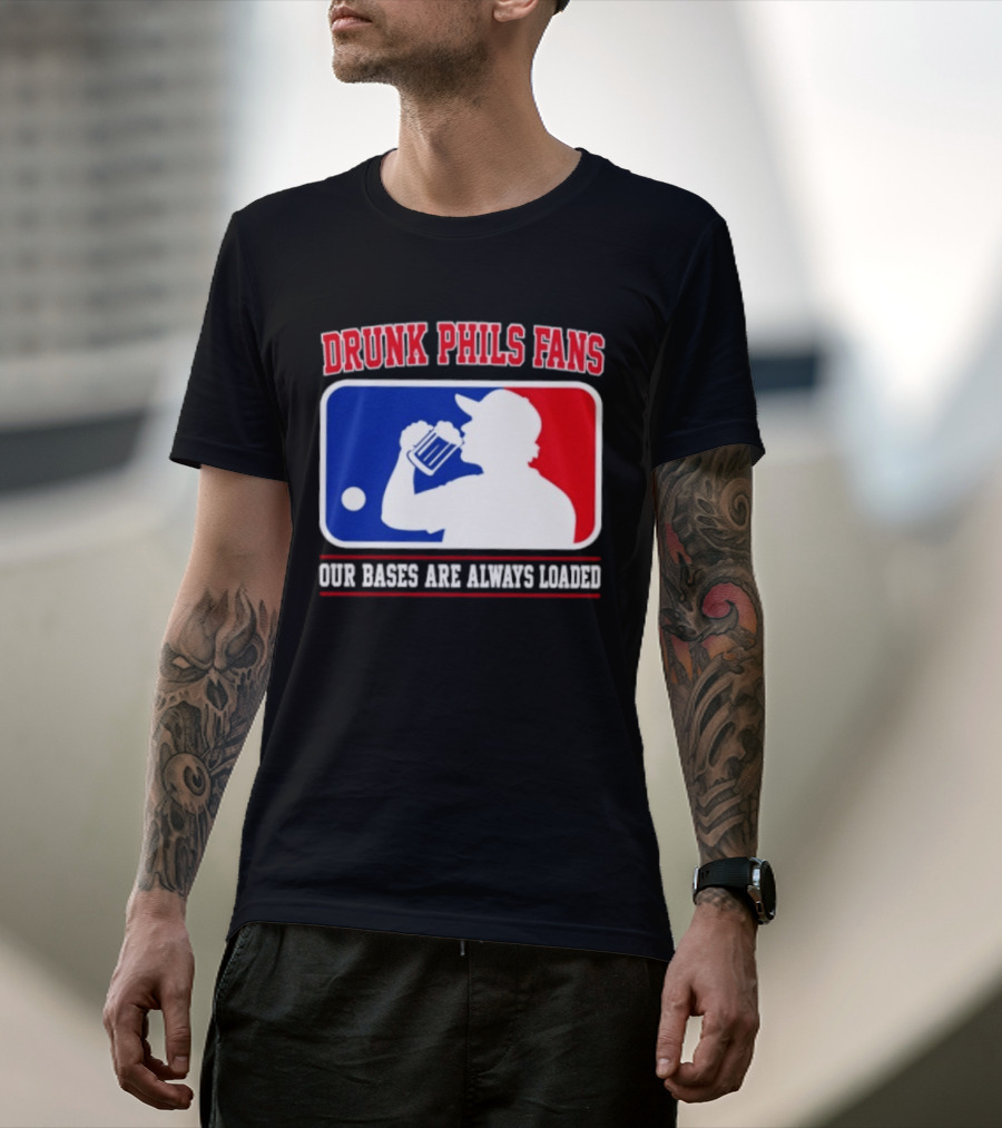 Drunk Phils Fans Our Bases Are Always Loaded MLB T-Shirt
