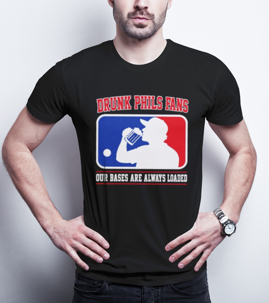 Drunk Phils Fans Our Bases Are Always Loaded MLB T-Shirt