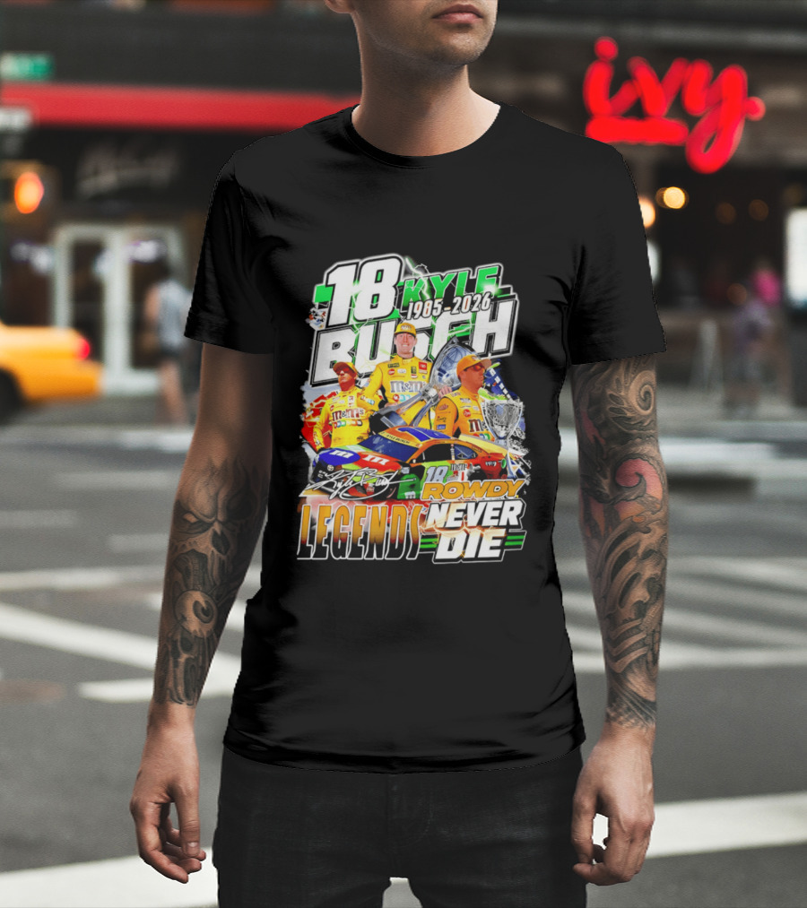 Kyle Busch Rowdy Legends Never Die 18 M&M's Racing 1985 2026 T-Shirt